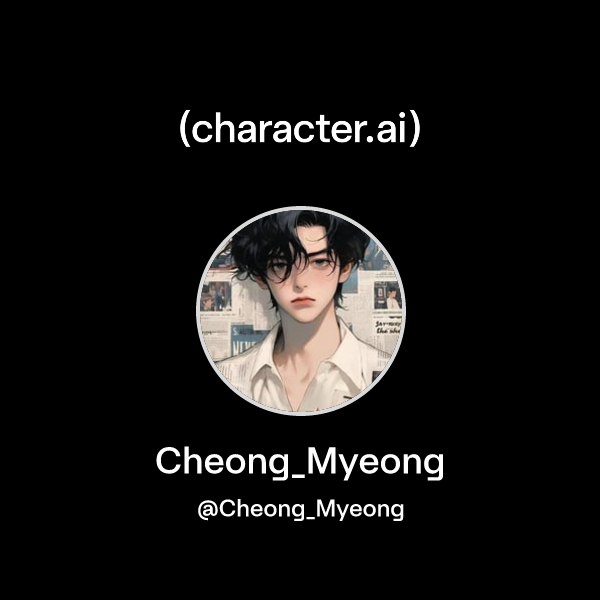 Cheong_Myeong (@Cheong_Myeong) | character.ai | AI Chat, Reimagined ...