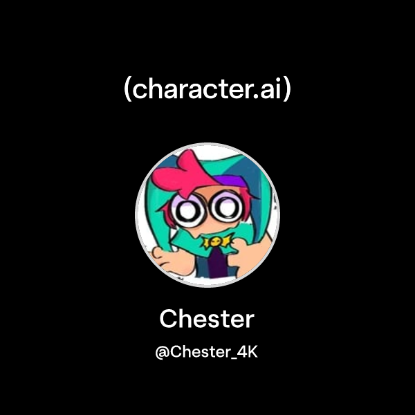 Chester (@Chester_4K) | character.ai | AI Chat, Reimagined–Your Words ...
