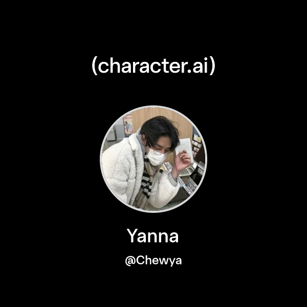 Yanna (@Chewya) | character.ai | Personalized AI for every moment of your day
