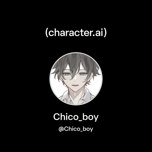 Chico_boy (@Chico_boy) | character.ai | AI Chat, Reimagined–Your Words ...