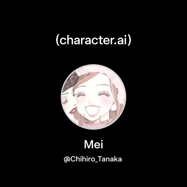 Mei (@Chihiro_Tanaka) | character.ai | Personalized AI for every moment ...
