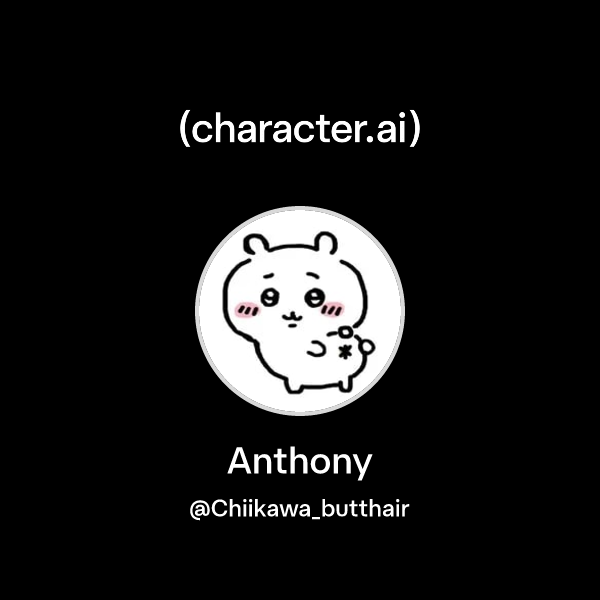 Anthony (@Chiikawa_butthair) | character.ai | Personalized AI for every moment of your day