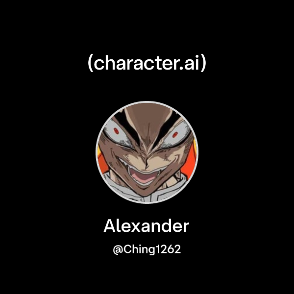 Alexander (@Ching1262) | character.ai | Personalized AI for every ...