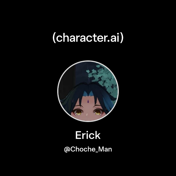 Erick (@Choche_Man) | character.ai | AI Chat, Reimagined–Your Words ...