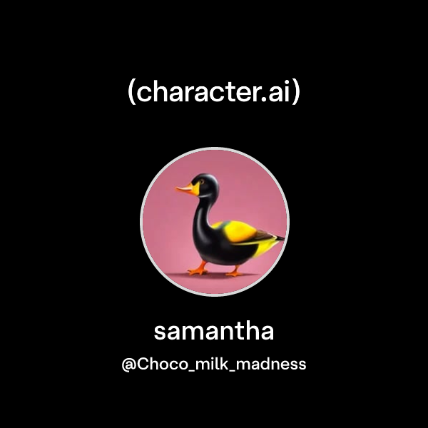 samantha (@Choco_milk_madness) | character.ai | Personalized AI for ...