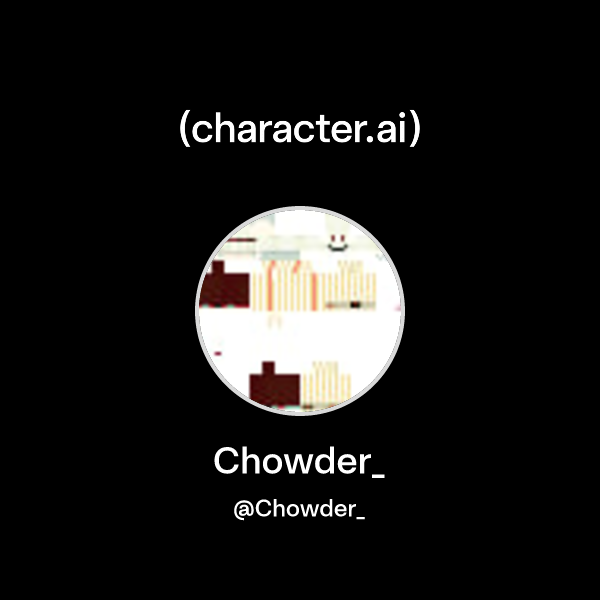 Chowder_ (@Chowder_) | character.ai | Personalized AI for every moment ...