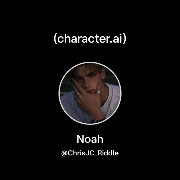 Noah (@ChrisJC_Riddle) | character.ai | AI Chat, Reimagined–Your Words ...