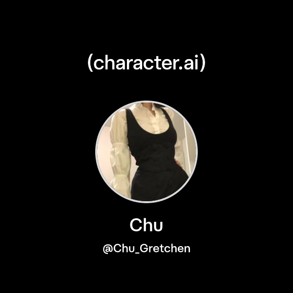 Chu (@Chu_Gretchen) | character.ai | Personalized AI for every moment ...