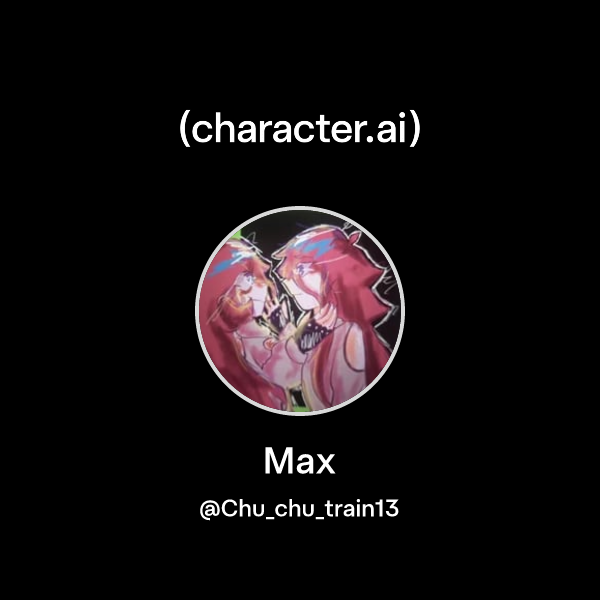 Max (@Chu_chu_train13) | character.ai | AI Chat, Reimagined–Your Words ...