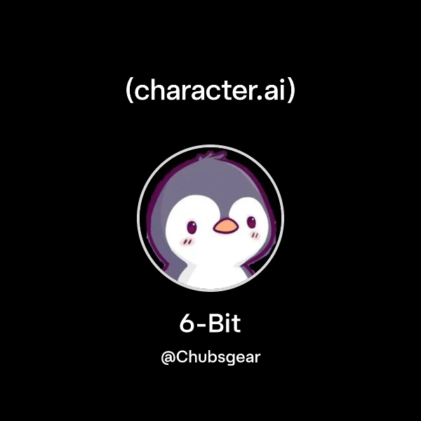 6-Bit (@Chubsgear) | character.ai | AI Chat, Reimagined–Your Words. Your World.