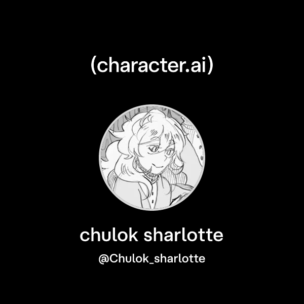 chulok sharlotte (@Chulok_sharlotte) | character.ai | Personalized AI ...