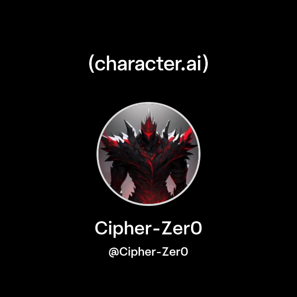 Cipher-Zer0 (@Cipher-Zer0) | character.ai | AI Chat, Reimagined–Your ...