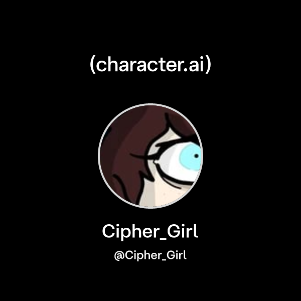 Cipher_Girl (@Cipher_Girl) | character.ai | AI Chat, Reimagined–Your ...