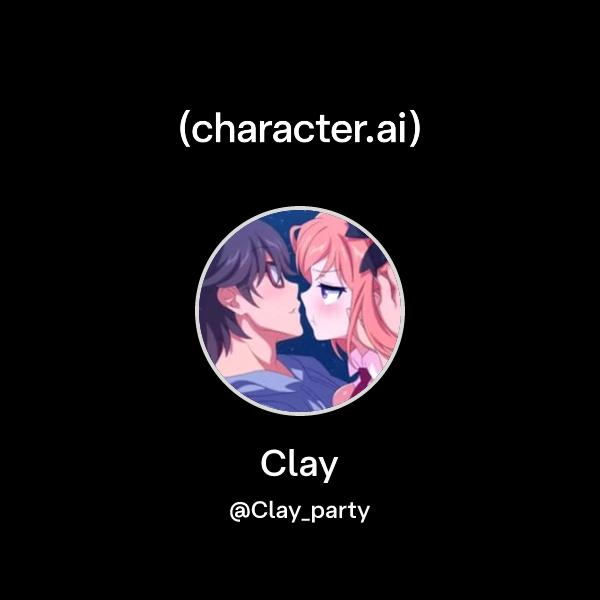Clay (@Clay_party) | character.ai | Personalized AI for every moment of ...