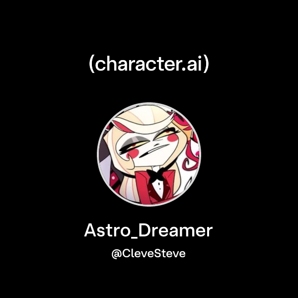 Astro_Dreamer (@CleveSteve) | character.ai | AI Chat, Reimagined–Your ...