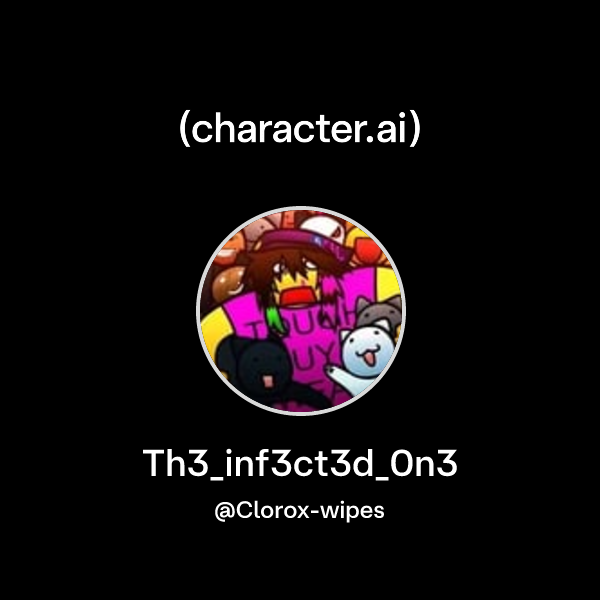 Th3_inf3ct3d_0n3 (@Clorox-wipes) | character.ai | AI Chat, Reimagined ...