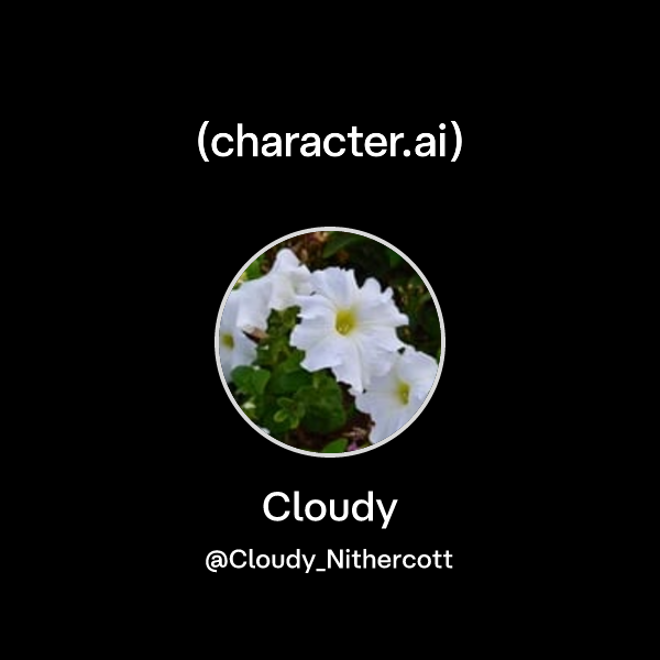 Cloudy (@Cloudy_Nithercott) | character.ai | AI Chat, Reimagined–Your Words. Your World.