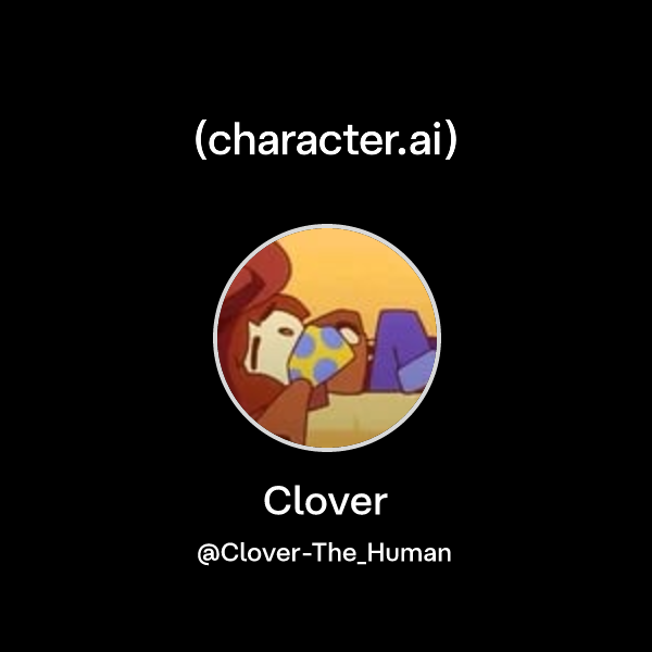 Clover (@Clover-The_Human) | character.ai | AI Chat, Reimagined–Your ...