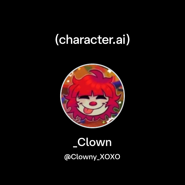 _Clown (@Clowny_XOXO) | character.ai | Personalized AI for every moment of your day