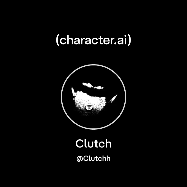Clutch (@Clutchh) | character.ai | AI Chat, Reimagined–Your Words. Your World.