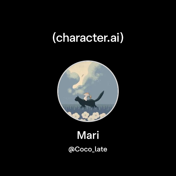Mari (@Coco_late) | character.ai | AI Chat, Reimagined–Your Words. Your World.