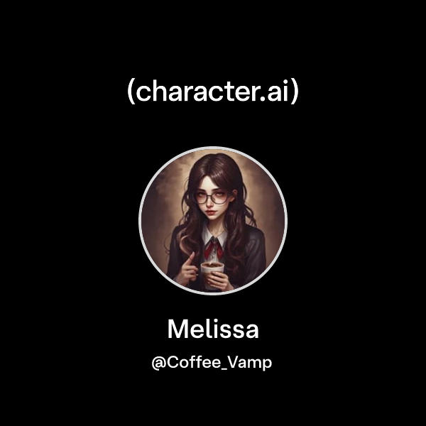Melissa (@Coffee_Vamp) | character.ai | AI Chat, Reimagined–Your Words ...
