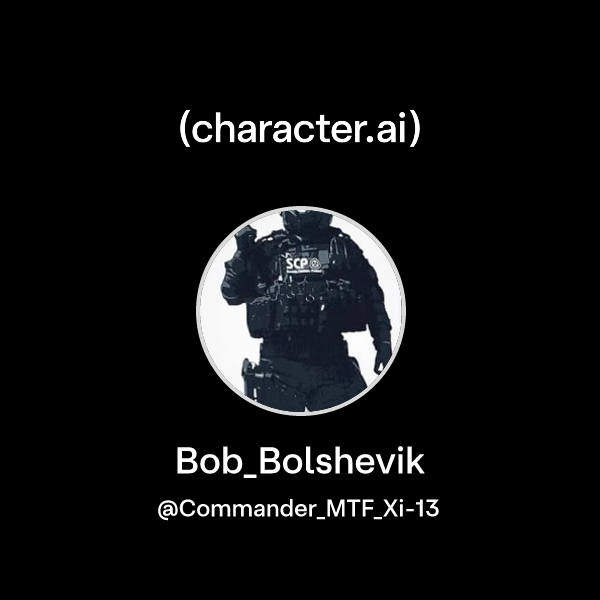 Bob_Bolshevik (@Commander_MTF_Xi-13) | character.ai | Personalized AI ...