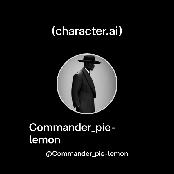 Commander_pie-lemon (@Commander_pie-lemon) | character.ai | Personalized AI for every moment of ...