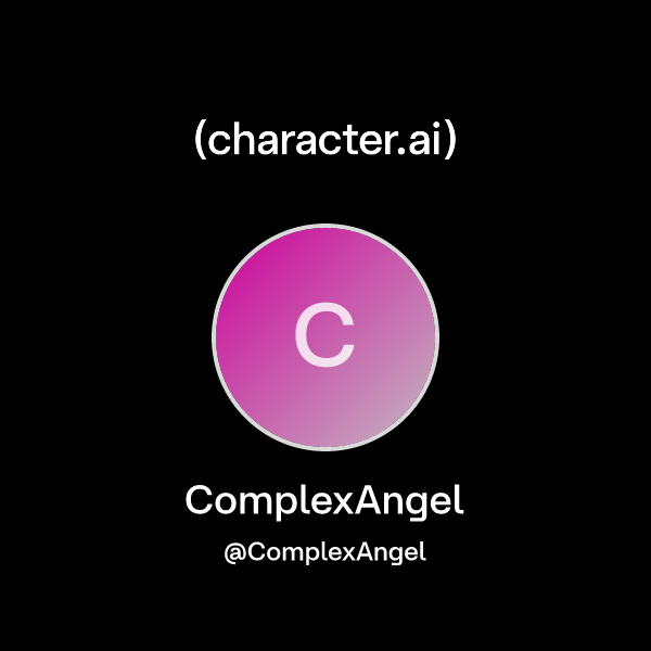 ComplexAngel (@ComplexAngel) | character.ai | Personalized AI for every ...