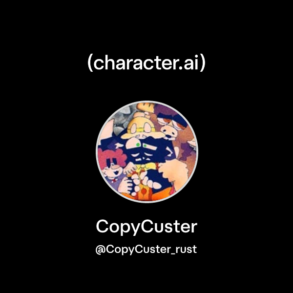 CopyCuster (@CopyCuster_rust) | character.ai | AI Chat, Reimagined–Your ...