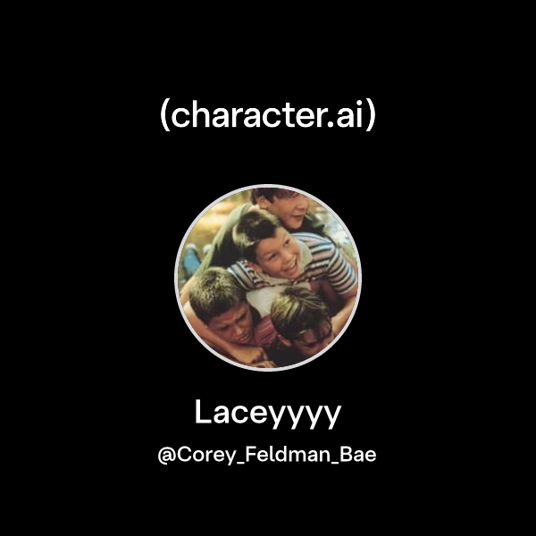 Laceyyyy (@Corey_Feldman_Bae) | character.ai | AI Chat, Reimagined–Your ...