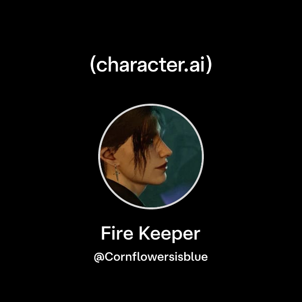 Fire Keeper (@Cornflowersisblue) | character.ai | AI Chat, Reimagined ...