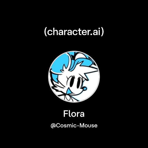 Flora (@Cosmic-Mouse) | character.ai | AI Chat, Reimagined–Your Words ...