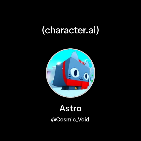 Astro (@Cosmic_Void) | character.ai | AI Chat, Reimagined–Your Words. Your World.