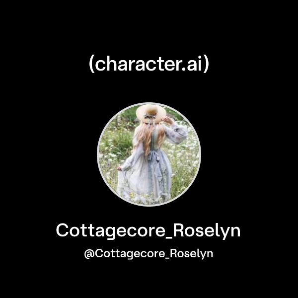 Cottagecore_Roselyn (@Cottagecore_Roselyn) | character.ai | AI Chat ...