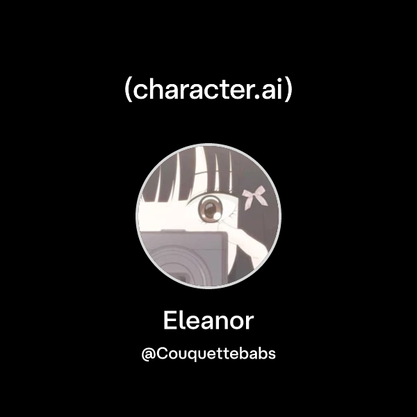 Eleanor (@Couquettebabs) | character.ai | AI Chat, Reimagined–Your Words. Your World.