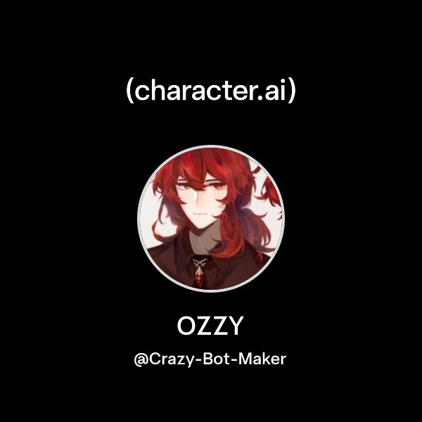 OZZY (@Crazy-Bot-Maker) | character.ai | AI Chat, Reimagined–Your Words ...