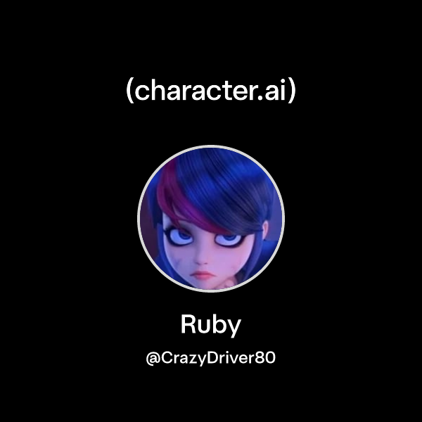 Ruby (@CrazyDriver80) | character.ai | Personalized AI for every moment of your day