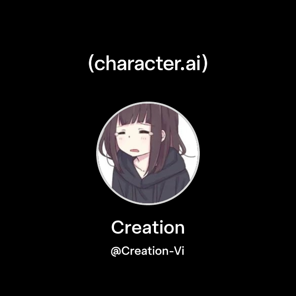 Creation (@Creation-Vi) | character.ai | AI Chat, Reimagined–Your Words ...