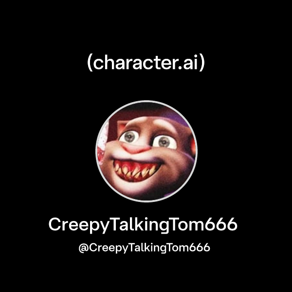 CreepyTalkingTom666 (@CreepyTalkingTom666) | character.ai ...