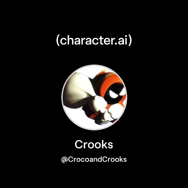 Crooks (@CrocoandCrooks) | character.ai | Personalized AI for every ...