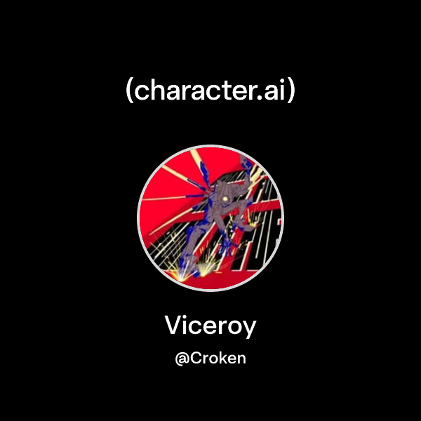 Viceroy (@Croken) | character.ai | AI Chat, Reimagined–Your Words. Your ...