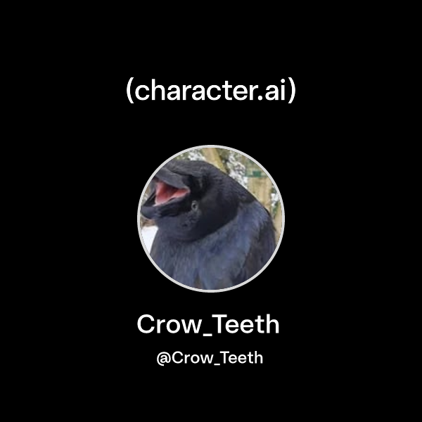 Crow_Teeth (@Crow_Teeth) | character.ai | Personalized AI for every ...