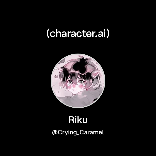 Riku (@Crying_Caramel) | character.ai | Personalized AI for every ...