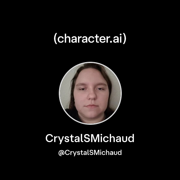 CrystalSMichaud (@CrystalSMichaud) | character.ai | AI Chat, Reimagined ...