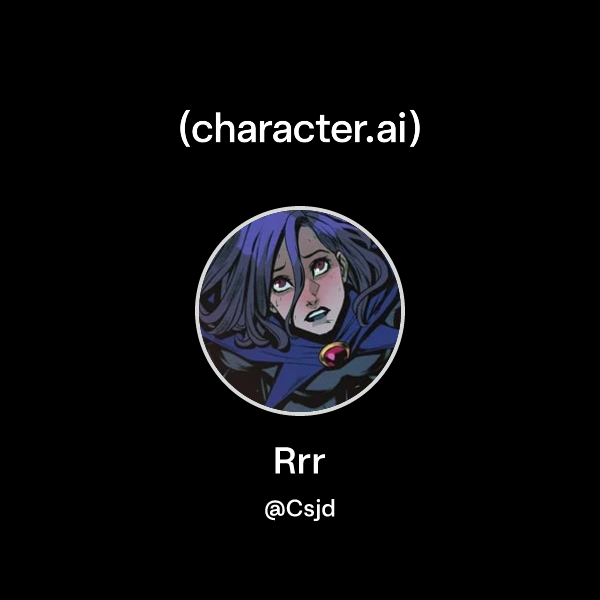 Rrr (@Csjd) | character.ai | AI Chat, Reimagined–Your Words. Your World.