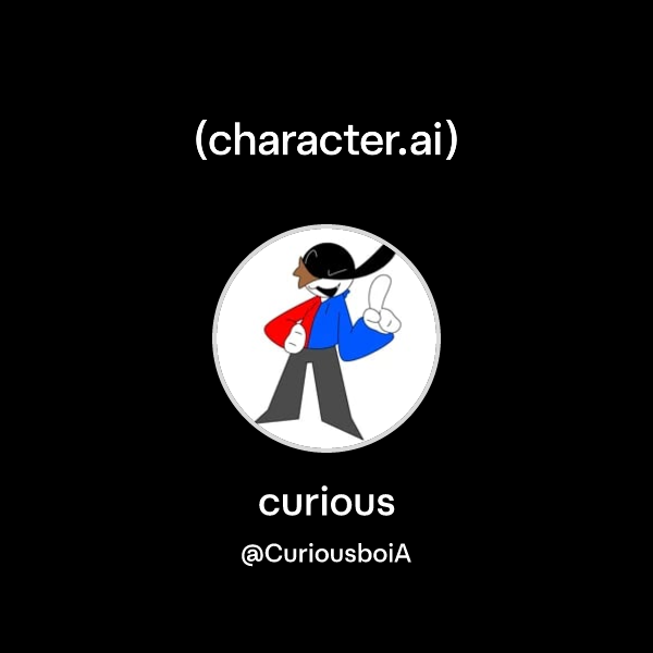 curious (@CuriousboiA) | character.ai | AI Chat, Reimagined–Your Words ...
