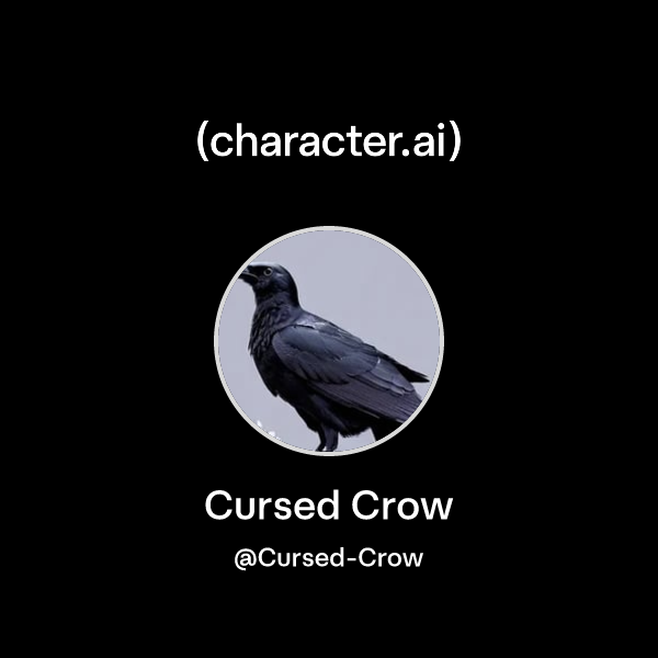 Cursed Crow (@Cursed-Crow) | character.ai | Personalized AI for every moment of your day