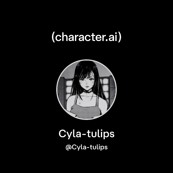 Cyla-tulips (@Cyla-tulips) | character.ai | Personalized AI for every ...