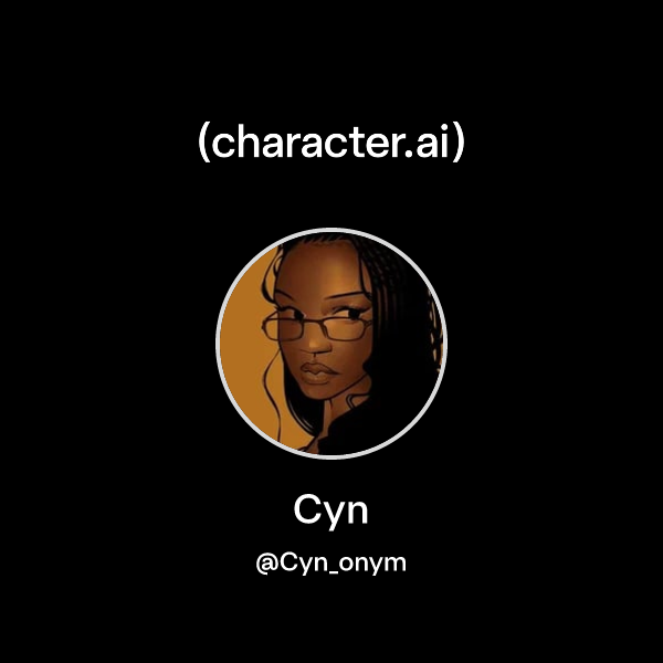 Cyn (@Cyn_onym) | character.ai | Personalized AI for every moment of ...